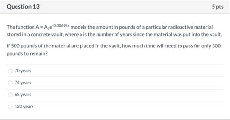 question 13 5 pts the function a a e 0 00693x models the amount in