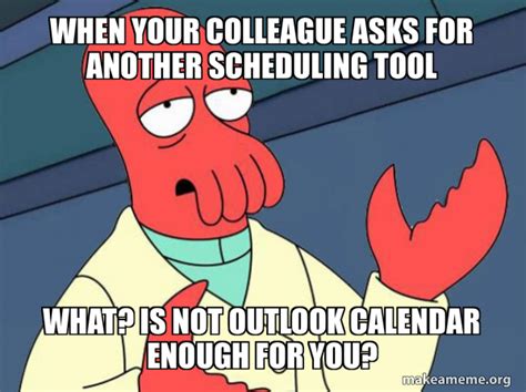 When Your Colleague Asks For Another Scheduling Tool What Is Not