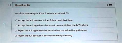 Question 16 In A Chi Square Analysis If The P Value Is Less Than 0 05