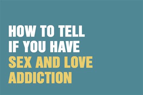 How To Tell If You Have Sex And Love Addiction Talking Therapy Artofit