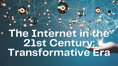 The Internet In The 21st Century Transformative Era