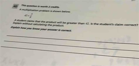 Solved 40 This Question Is Warth 2 Credits A Mutiplication Problem Is Shown Below A 5 8 A St