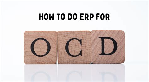 How To Do Erp For Ocd A Step By Step Guide To Exposure And Response P