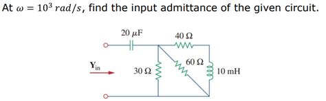 Solved 103 Rad S Find The Input Admittance Of The Given