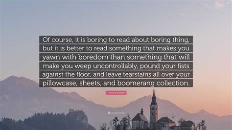 Lemony Snicket Quote “of Course It Is Boring To Read About Boring