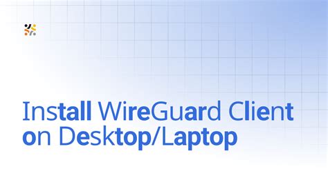 install wireguard client on desktop laptop openg2p docs