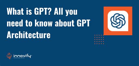 What Is GPT All You Need To Know About GPT Architecture Innovify