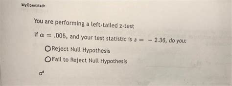 Solved You Are Performing A Left Tailed Z Test If α 005