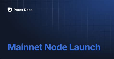 Mainnet Node Launch Patex Docs