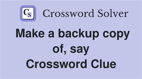 make a backup copy of say crossword clue answers crossword solver