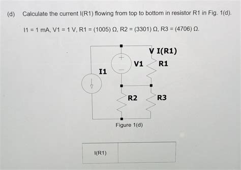 Solved D Calculate The Current I R1 Flowing From Top To