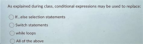 Solved As Explained During Class Conditional Expressions May Be Used To Replace Ifelse
