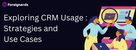 Exploring Crm Usage Strategies And Use Cases