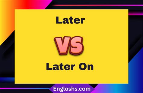 ⏳ Later vs Later On – When to Use Each Correctly