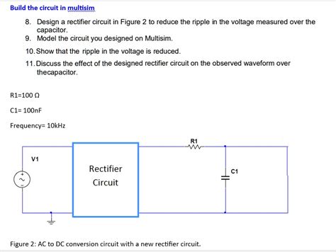 Build The Circuit In Multisim 8 Design A Rectifier Circuit In Figure 2 To Reduce The Ripple In