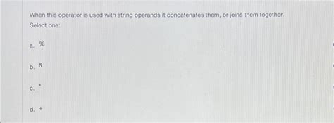 Solved When This Operator Is Used With String Operands It