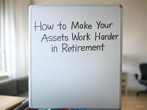 How To Make Your Assets Work Harder In Retirement Dgm News