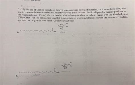 Solved 5 12 The Use Of Grubbs Metathesis Catalyst To
