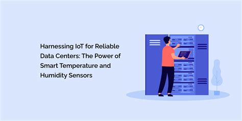 Harnessing Iot For Reliable Data Centers The Power Of Smart Temperature And Humidity Sensors