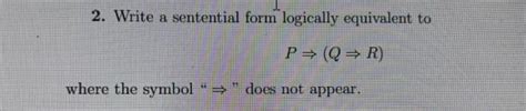 Solved Write A Sentential Form Logically Equivalent To Chegg
