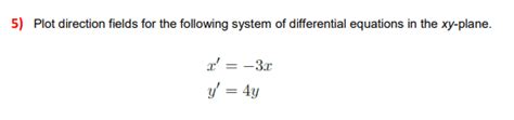 Solved 5 Plot Direction Fields For The Following System Of