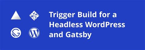 trigger build for a headless wordpress and gatsby quema labs
