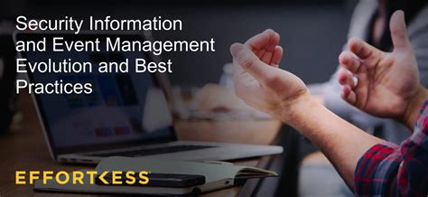 security information and event management evolution and best practices