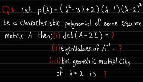 solved q8 let p λ λ2−3λ 2 λ−1 λ−2 2 be a characteristic