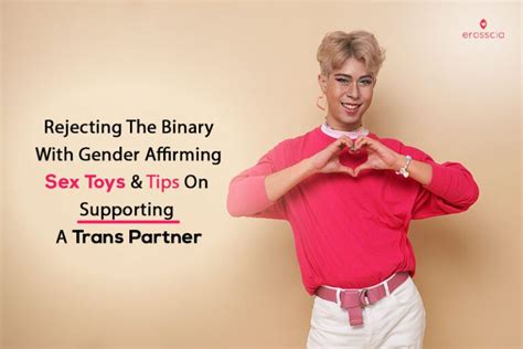 Rejecting The Binary With Gender Affirming Sex Toys Tips On Supporting A Trans Partner Erosscia