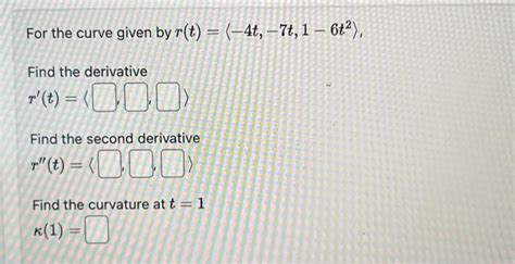 for the curve given by r t −4t −7t 1−6t2 find the