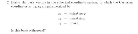 Solved Derive The Basis Vectors In The Spherical Coordinate