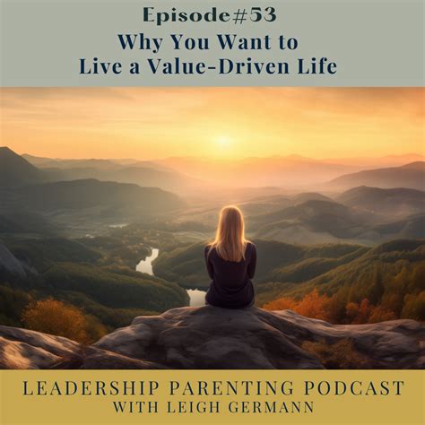Episode 53 Why You Want A Value Driven Life Leigh Germann