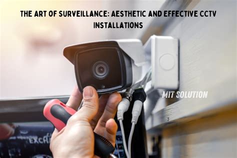 The Art Of Surveillance Aesthetic And Effective Cctv Installations Mit Solution