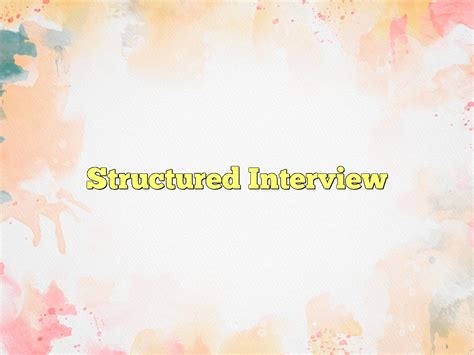 Structured Interview Definition And Meaning