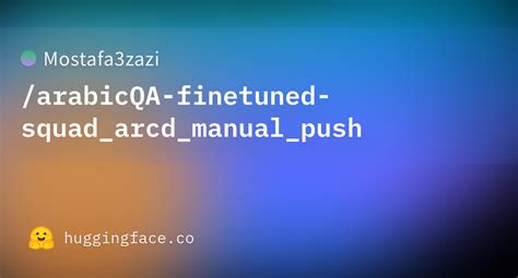 mostafa3zazi arabicqa finetuned squad arcd manual push · hugging face