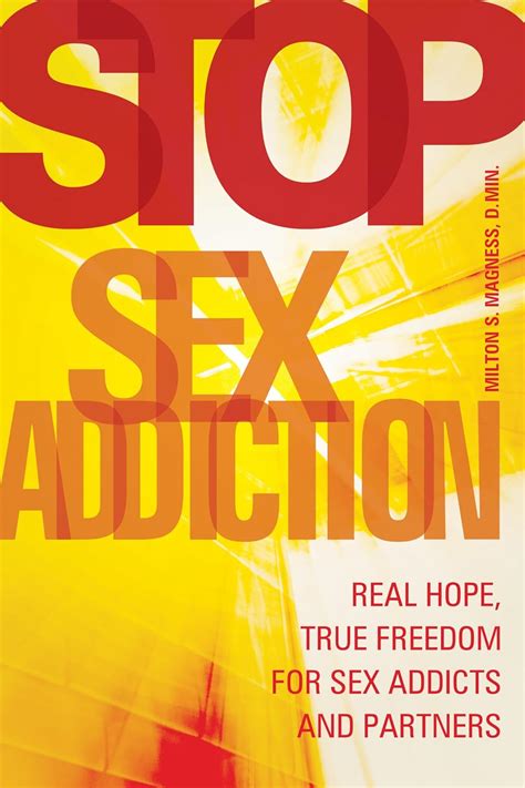 Stop Sex Addiction Real Hope True Freedom For Sex Addicts And Partners Magness Milton S