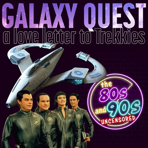 Galaxy Quest A Love Letter To Trekkies — The 80s And 90s