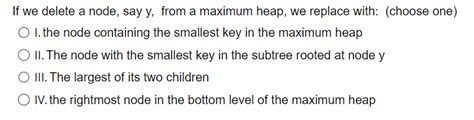 Solved If We Delete A Node Say Y From A Maximum Heap We