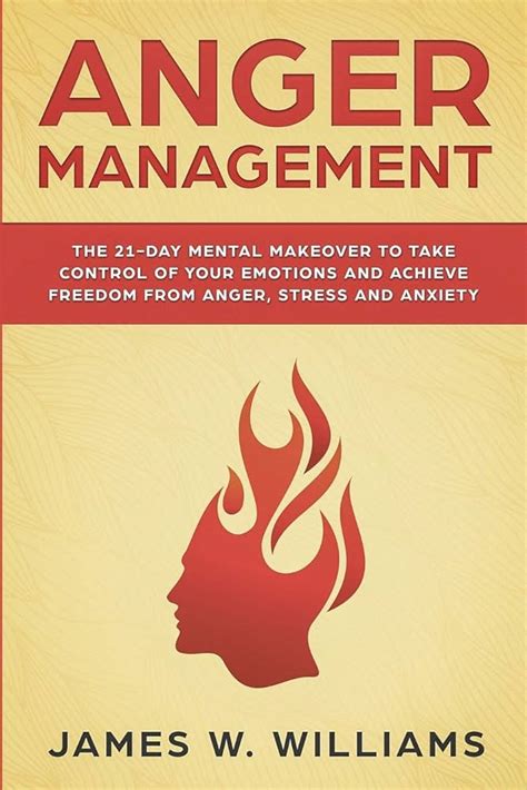 Anger Management The 21 Day Mental Makeover To Take Control Of