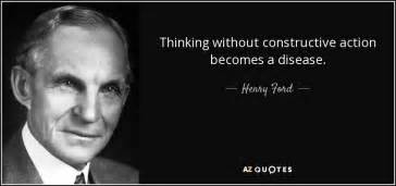 Henry Ford Quote Thinking Without Constructive Action Becomes A Disease