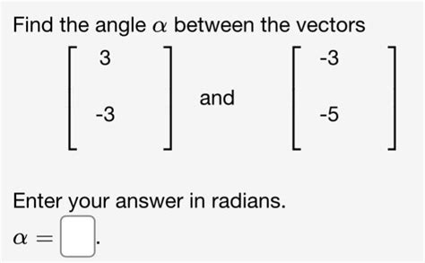Solved Find The Angle α Between The Vectors 3−3 And −3−5