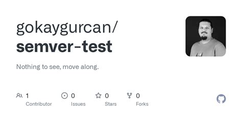 github gokaygurcan semver test nothing to see move along