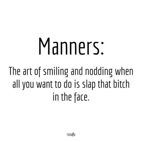 Manners Rusafu Quotes Sarcastic Quotes Funny Quotes Real Quotes