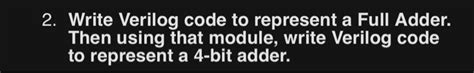 Solved 2 Write Verilog Code To Represent A Full Adder Then