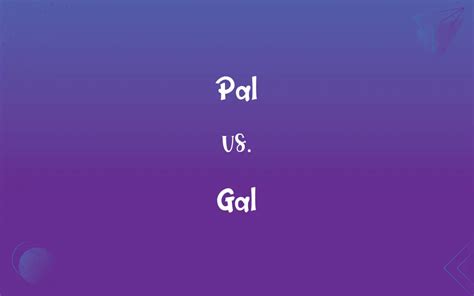 Pal Vs Gal Whats The Difference