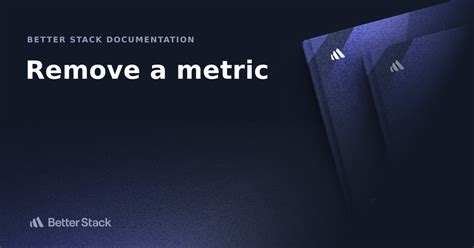 Remove A Metric Better Stack Documentation