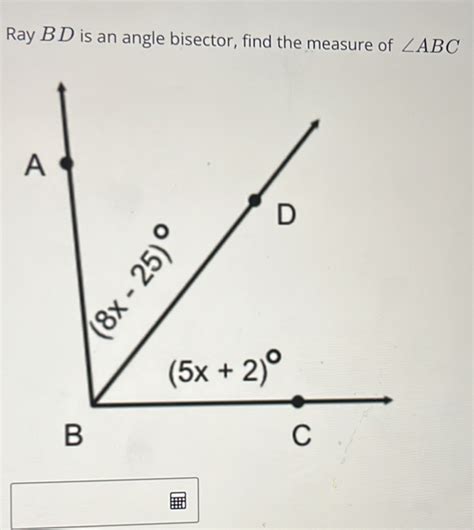 Solved Ray Bd Is An Angle Bisector Find The Measure Of ∠ Abc [math]