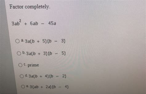 Solved Factor Completely 3ab 2 6ab 45a 3a B 5 B