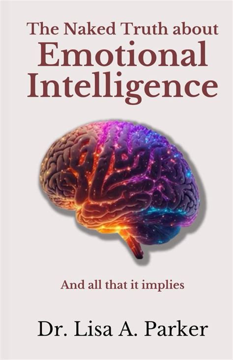 The Naked Truth About Emotional Intelligence And All That It Implies Parker Dr Lisa A