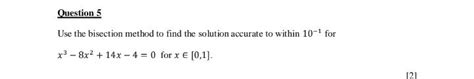 Solved Use The Bisection Method To Find The Solution Chegg